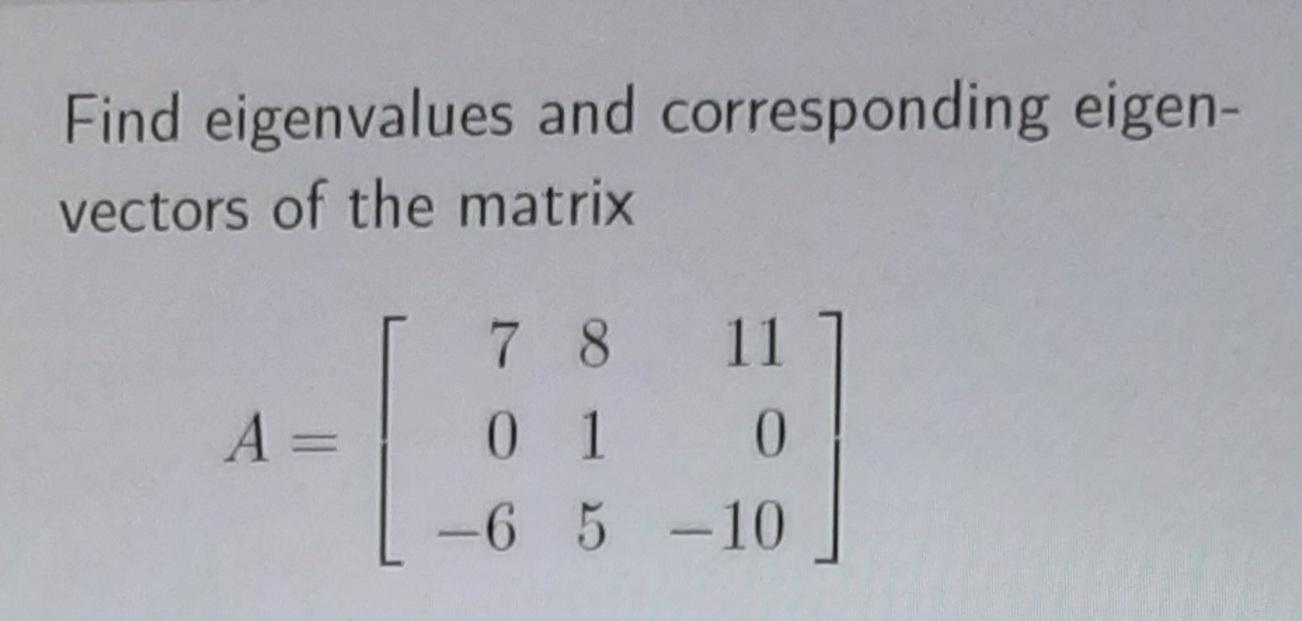 Solved Find eigenvalues and corresponding eigen- vectors of | Chegg.com