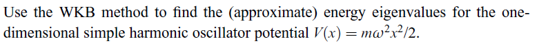 Solved Use the WKB method to find the (approximate) energy | Chegg.com