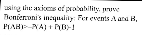 Solved Using the axioms of probability, prove Bonferroni's | Chegg.com