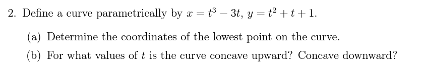 Solved 2. Define a curve parametrically by x=t3−3t,y=t2+t+1. | Chegg.com