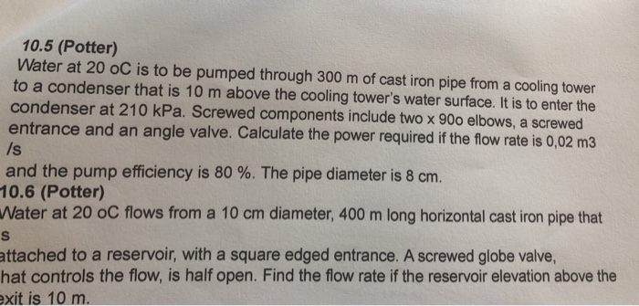 Solved 10.5 (Potter) Water at 20 oC is to be pumped through | Chegg.com