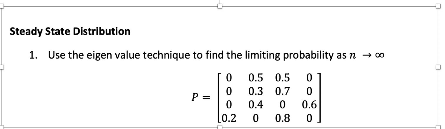 Solved Steady State Distribution 1. Use the eigen value | Chegg.com