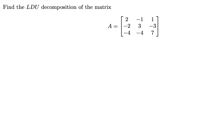 Solved Find the LDU decomposition of the matrix A= 2 -1 -2 | Chegg.com