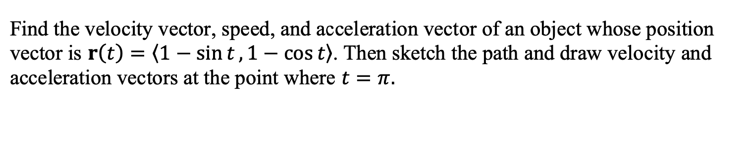 Solved Find the velocity vector, speed, and acceleration | Chegg.com