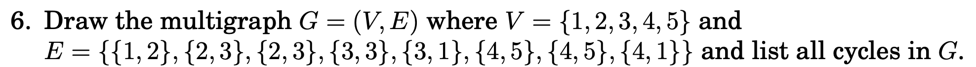 Solved 6. Draw the multigraph G = (V, E) where V = | Chegg.com