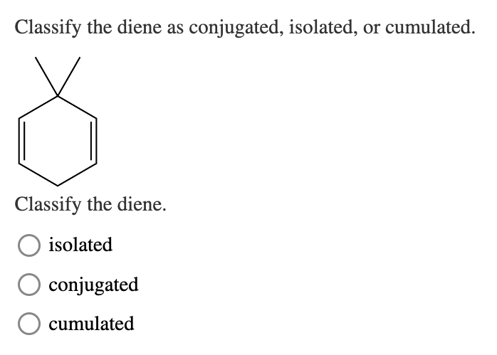 Solved Classify the diene as conjugated, isolated, or | Chegg.com