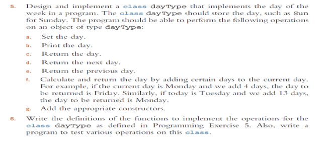 Solved 5. b. c. Design and implement a class day Type that | Chegg.com