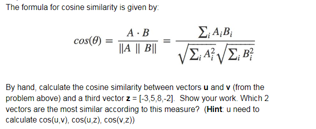 The formula for cosine similarity is given by AB A;B; | Chegg.com