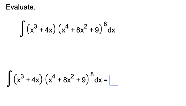 Solved Evaluate. ∫(x3+4x)(x4+8x2+9)8dx | Chegg.com