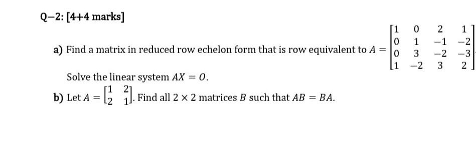 Solved Q-2: [4+4 marks ] a) Find a matrix in reduced row | Chegg.com