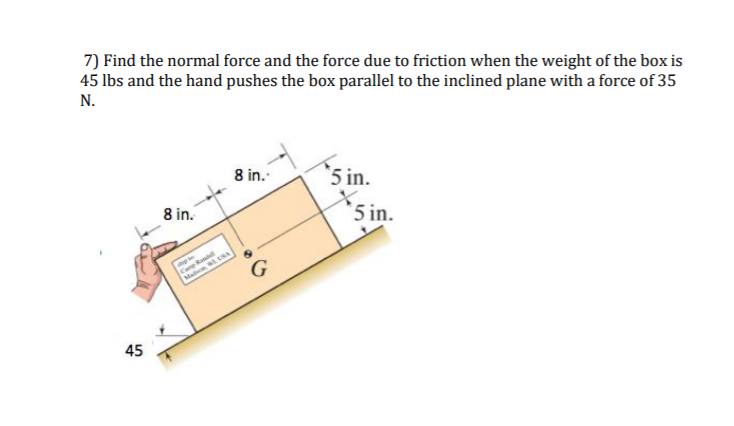 Solved 7) Find the normal force and the force due to | Chegg.com