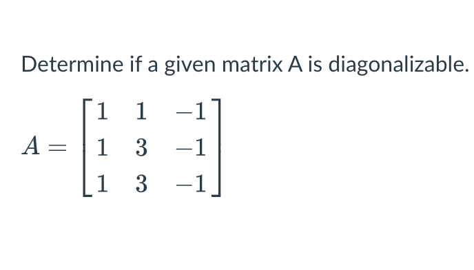 Solved Determine if a given matrix A is diagonalizable. a 1 | Chegg.com