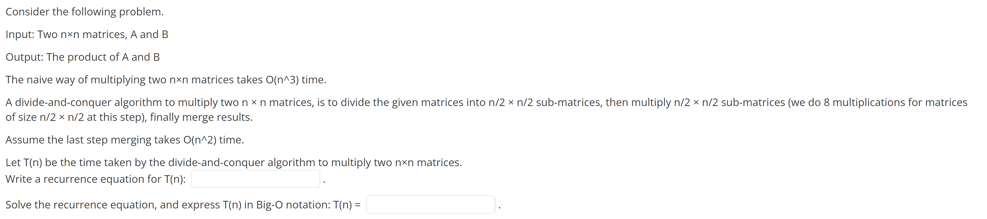 Solved Consider the following problem. Input: Two nxn | Chegg.com