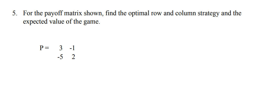 Solved For the payoff matrix shown, find the optimal row and | Chegg.com