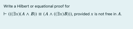 Solved Write a Hilbert or equational proof for (Ex)(A A B)) | Chegg.com