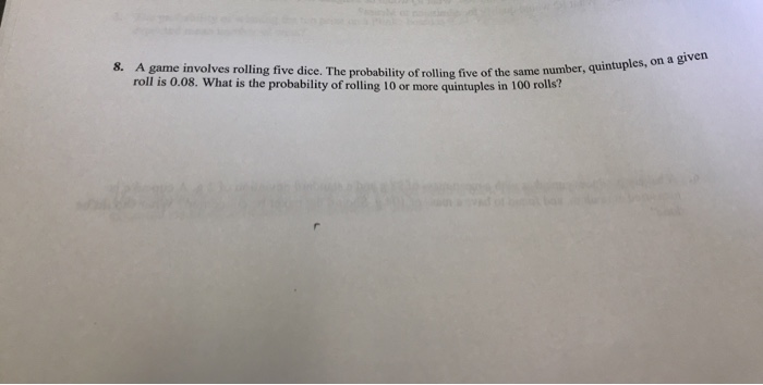 Solved 8. A game involves rolling five dice. The probability | Chegg.com