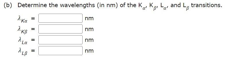 Solved (b) Determine the wavelengths (in nm) of the K, KA a' | Chegg.com