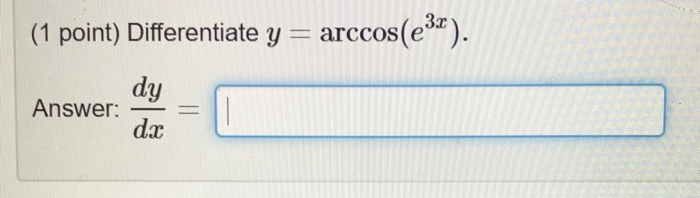 Solved 3x arccos(e"). (1 point) Differentiate y dy dar | Chegg.com