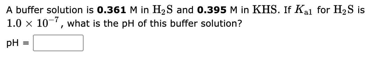 Solved A buffer solution is 0.361 M in H2S and 0.395 M in | Chegg.com
