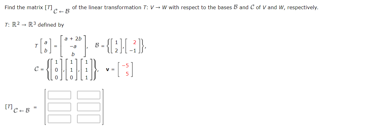 Solved Find the matrix [T]C←B of the linear transformation | Chegg.com