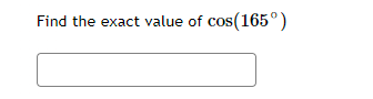 Solved Find the exact value of cos(165) | Chegg.com