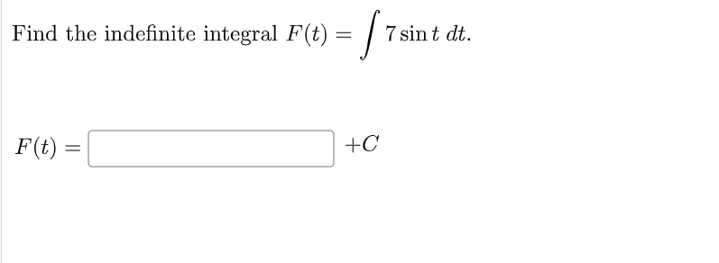 Solved Find the indefinite integral F(t) = fisin 7 sint dt. | Chegg.com