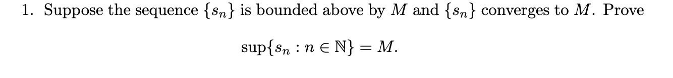 Solved 1. Suppose the sequence {sn} is bounded above by M | Chegg.com
