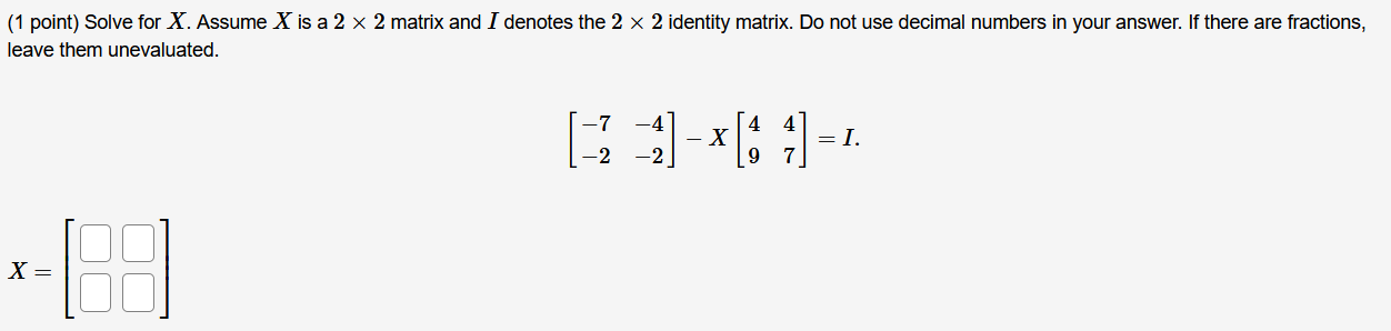 Solved (1 point) Solve for X. Assume X is a 2 x 2 matrix and | Chegg.com