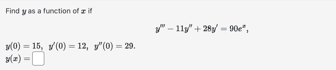 Solved Find y as a function of x if y′′′−11y′′+28y′=90ex | Chegg.com