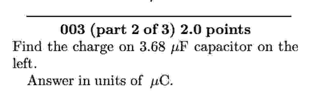 Solved 003 (part 2 ﻿of 3 ) 2.0 ﻿pointsFind the charge on | Chegg.com