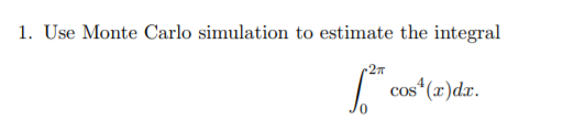 Solved 1. Use Monte Carlo simulation to estimate the | Chegg.com