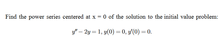Solved Find the power series centered at x=0 of the solution | Chegg.com