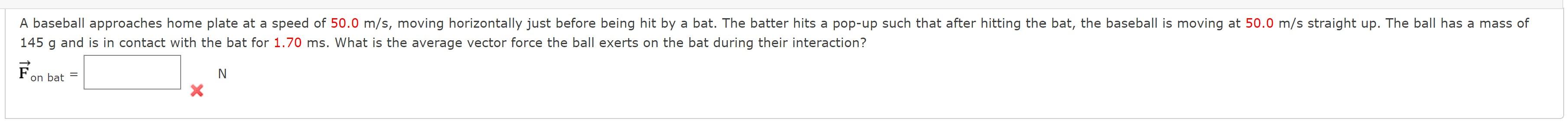 Solved 145 g and is in contact with the bat for 1.70 ms. | Chegg.com