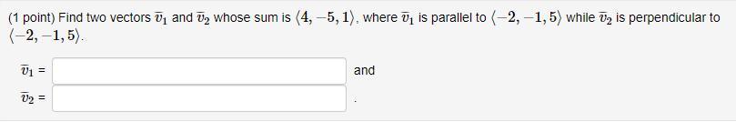 Solved (1 point) Find two vectors V, and U, whose sum is (4, | Chegg.com