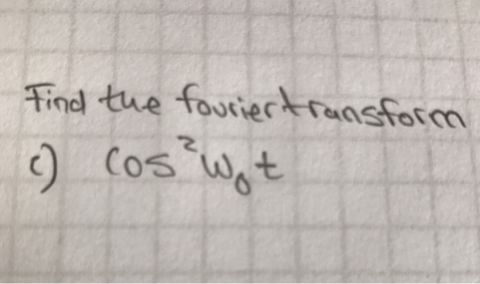 Solved Find The Fourier Transform Cos 2 Omega 0 T