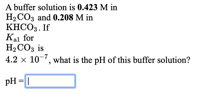 Solved A buffer solution is 0.423 M in H2CO3 and 0.208 M in | Chegg.com