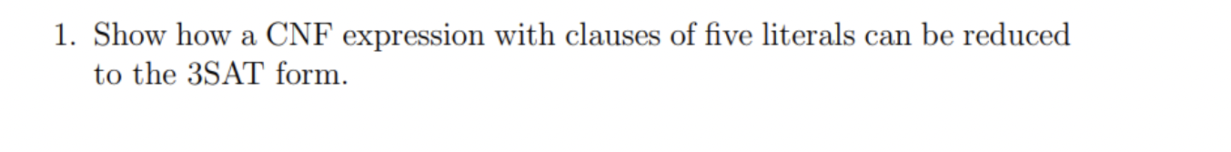 Solved a 1. Show how a CNF expression with clauses of five | Chegg.com