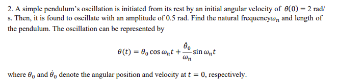 [Solved]: 2. A simple pendulum's oscillation is initia