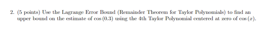 Solved 2. (5 points) Use the Lagrange Error Bound (Remainder | Chegg.com