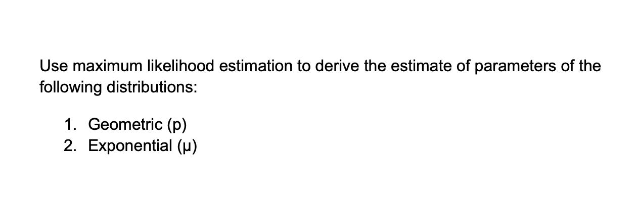 Solved Use maximum likelihood estimation to derive the | Chegg.com