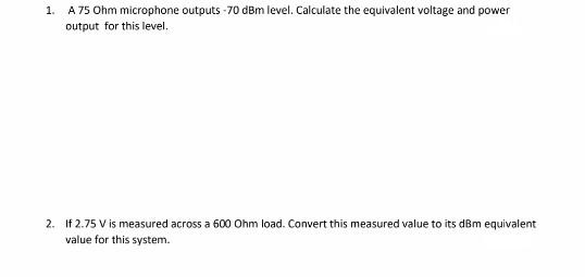 Solved 1. A 75Ohm microphone outputs −70dBm level. Calculate | Chegg.com