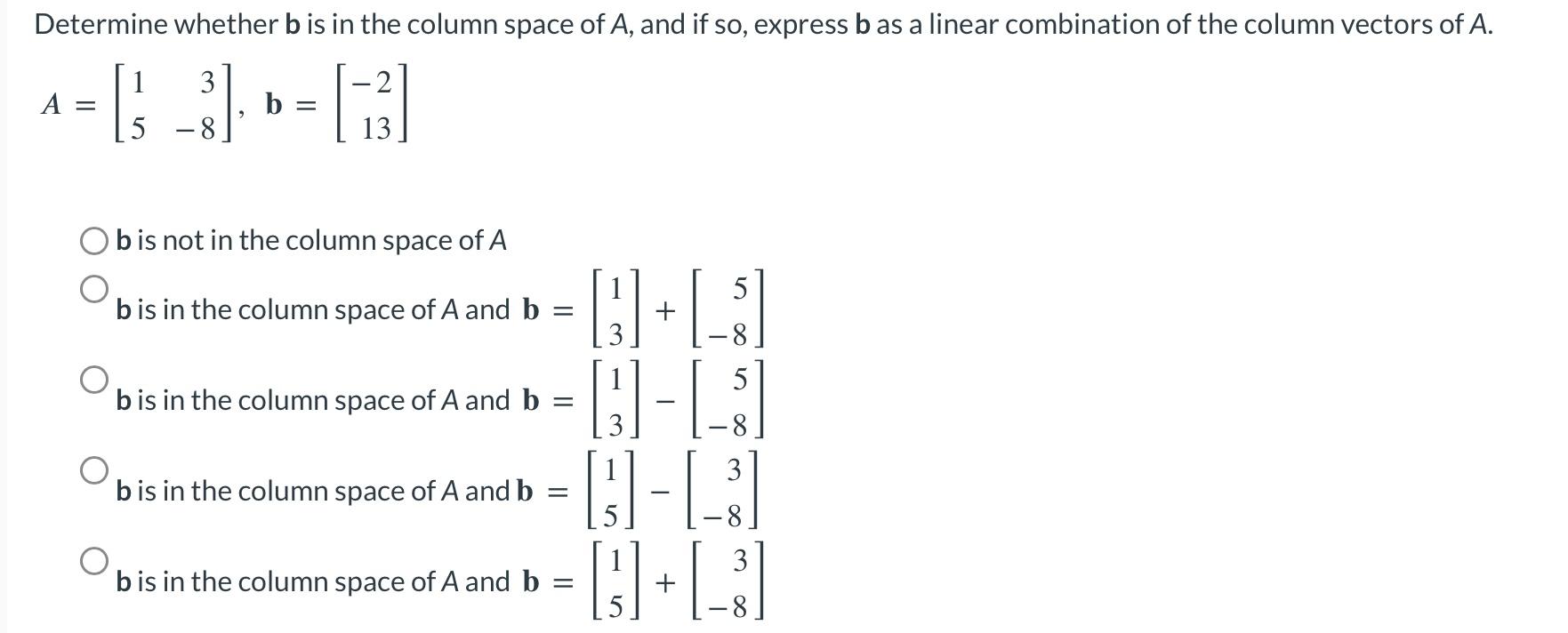 Solved Determine whether b is in the column space of A, and | Chegg.com