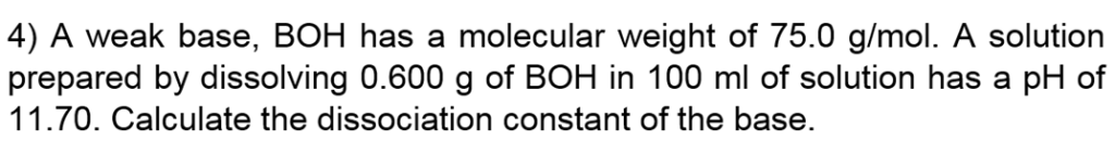Solved 4) A weak base, BOH has a molecular weight of 75.0 | Chegg.com