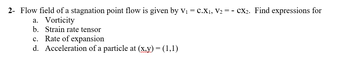 Solved 2- Flow field of a stagnation point flow is given by | Chegg.com