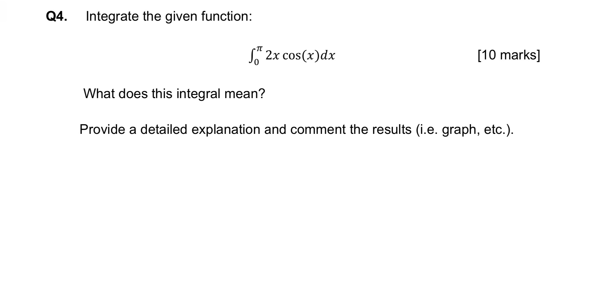 Solved Q4. Integrate the given function: ∫0π2xcos(x)dx [10 | Chegg.com