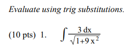Solved Evaluate using trig substitutions. ﻿1. ∫﻿﻿3dx1+9x22 | Chegg.com