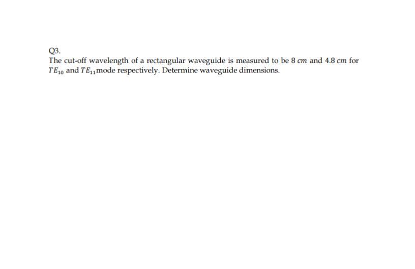 Solved Q3. The cut-off wavelength of a rectangular waveguide | Chegg.com