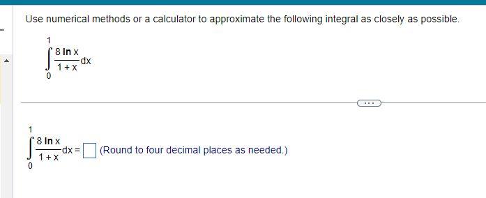 Solved Use numerical methods or a calculator to approximate | Chegg.com Solved Use numerical methods or a calculator to approximate | Chegg.com