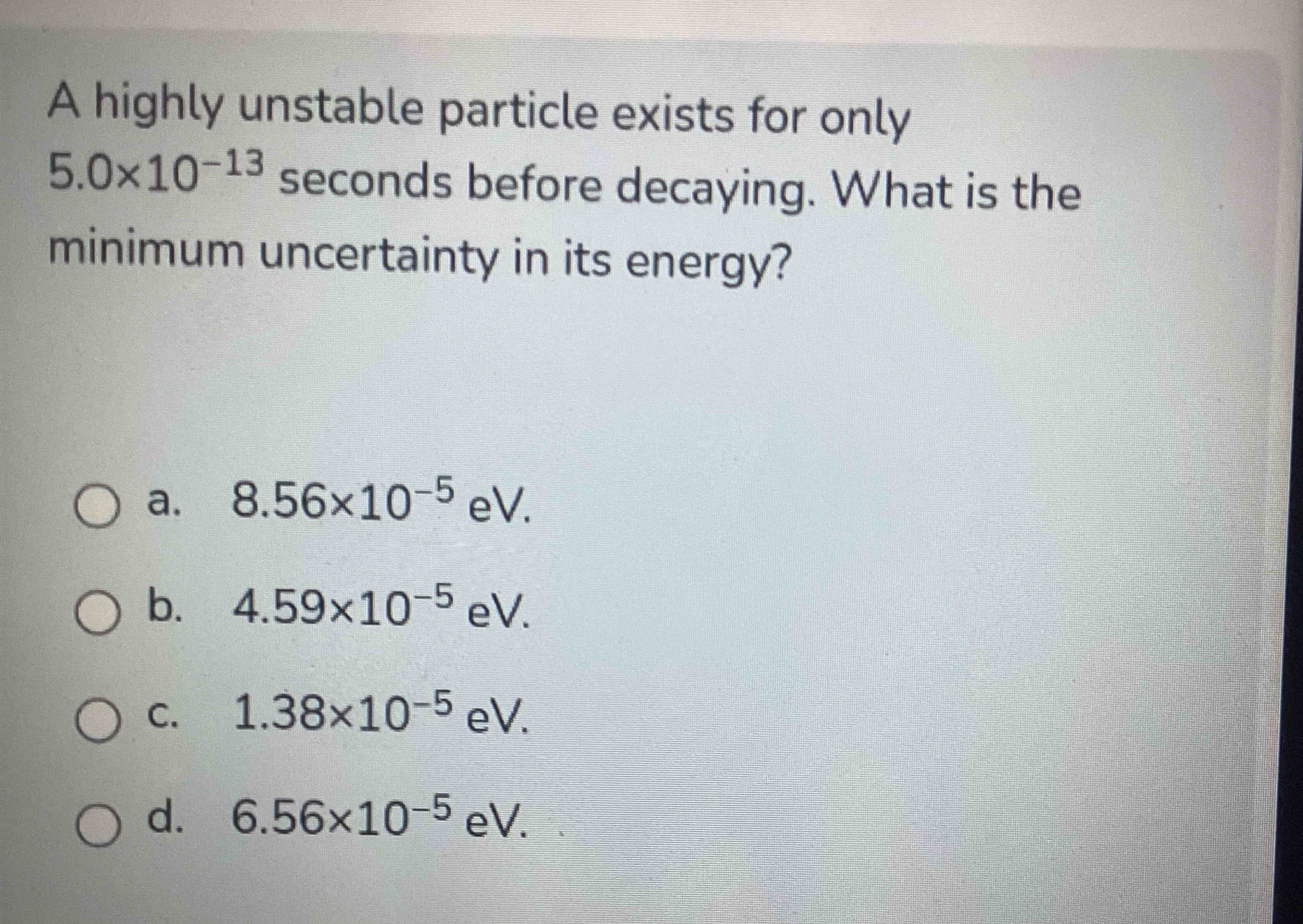 Solved A highly unstable particle exists for only5.0×10-13 | Chegg.com