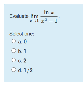 Solved Evaluate limx→1lnxx2-1Select one:a. 0b. 1c. 2d. 12 | Chegg.com